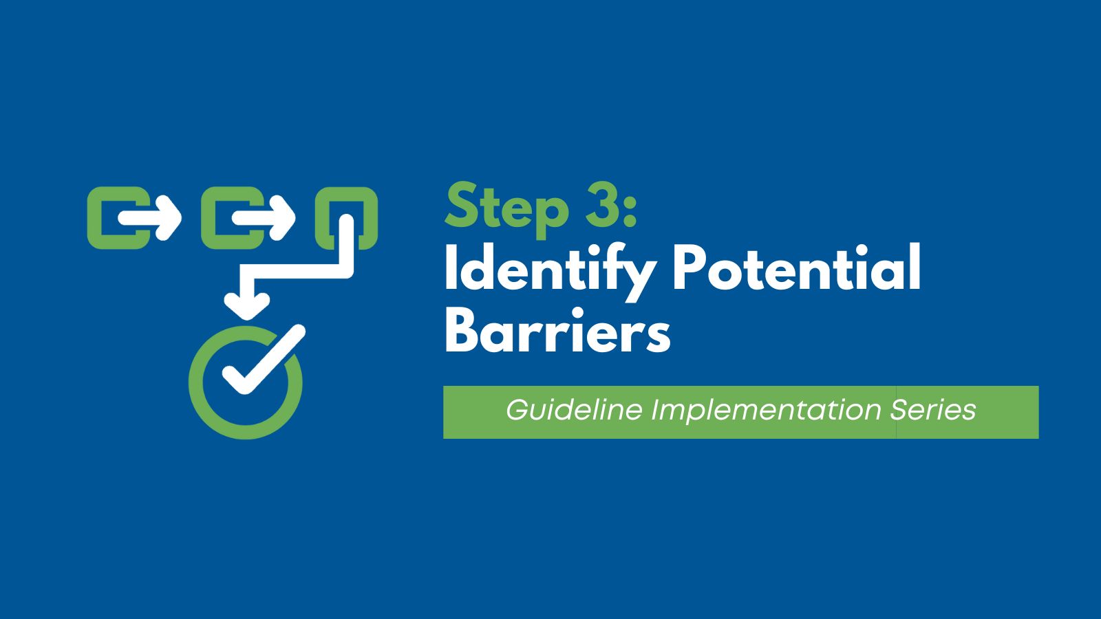 Guideline Implementation Series: Step 3 - Identify Potential Barriers ...