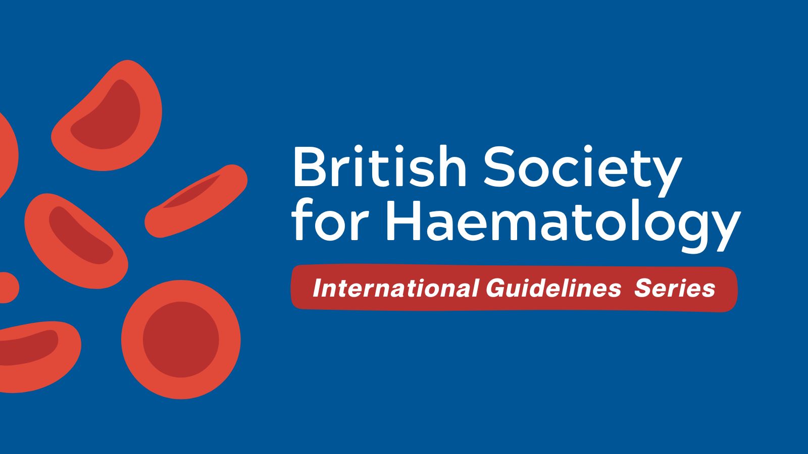 The British Society for Haematology - Guidelines International Series ...