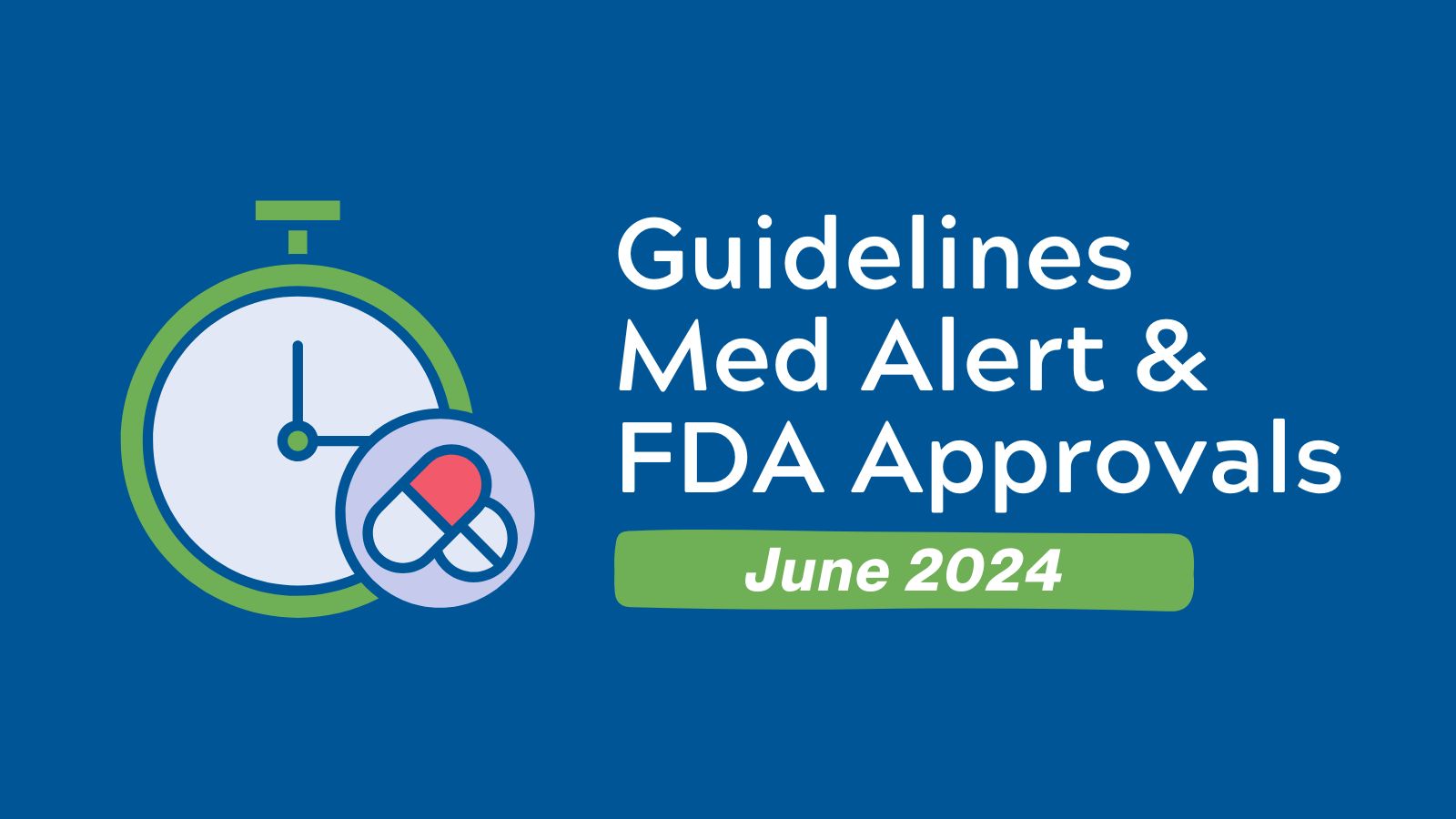 Guideline Med Alerts & FDA Approvals - June 2024 - Guideline Central