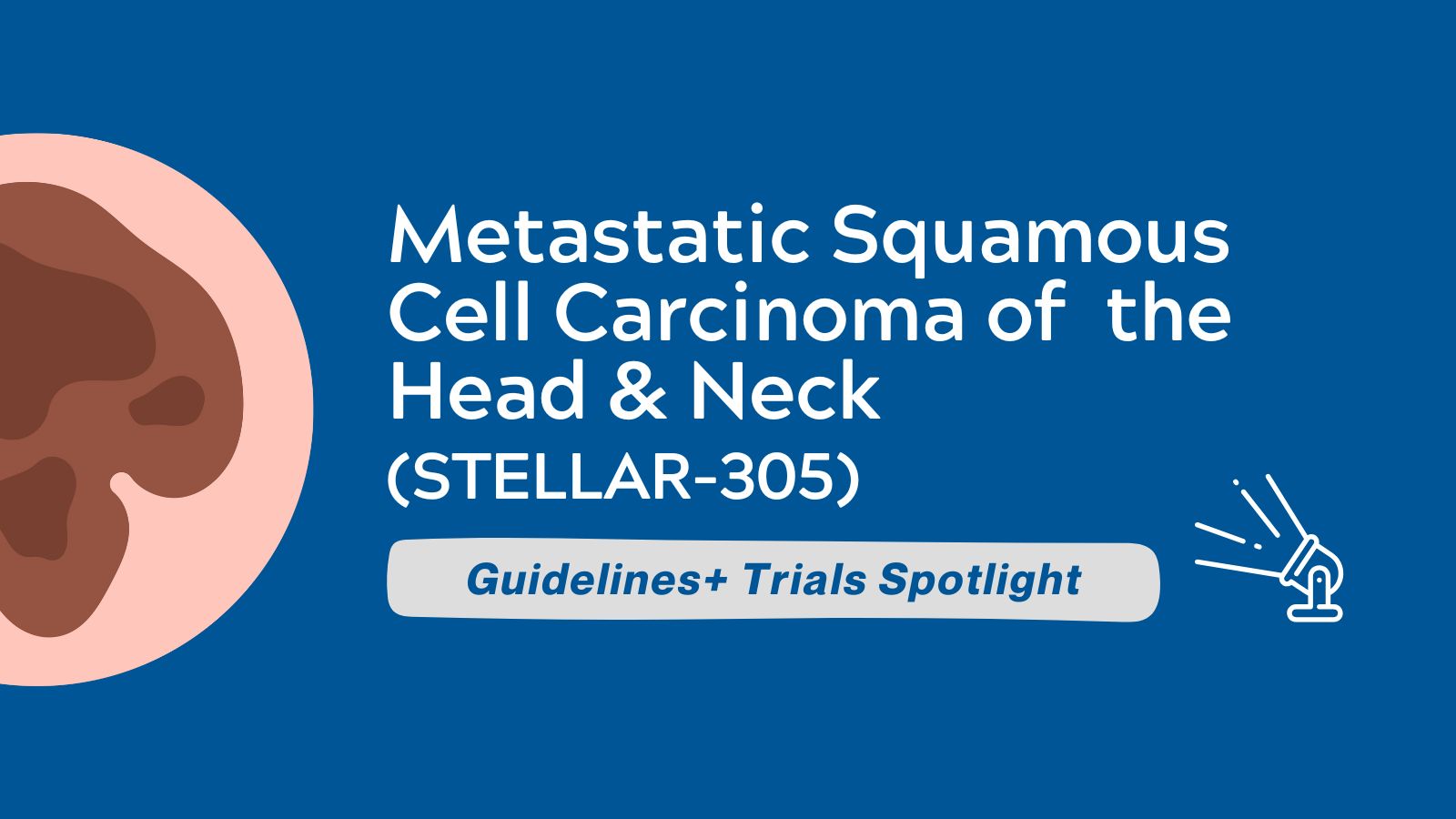Metastatic Squamous Cell Carcinoma of the Head and Neck (STELLAR-305 ...