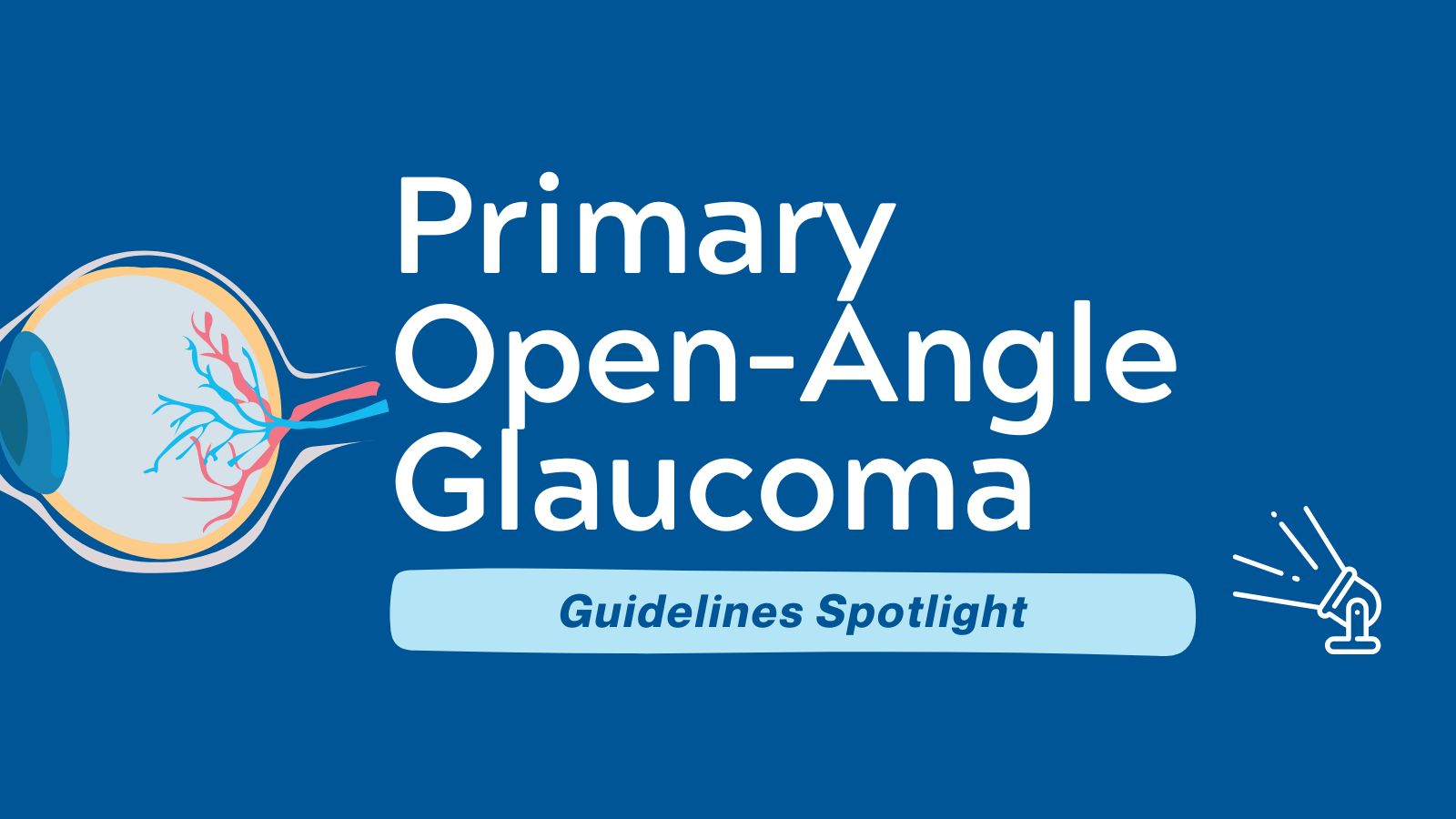 Primary Open-Angle Glaucoma - Guidelines Spotlight (Glaucoma Awareness Month) - Guideline Central